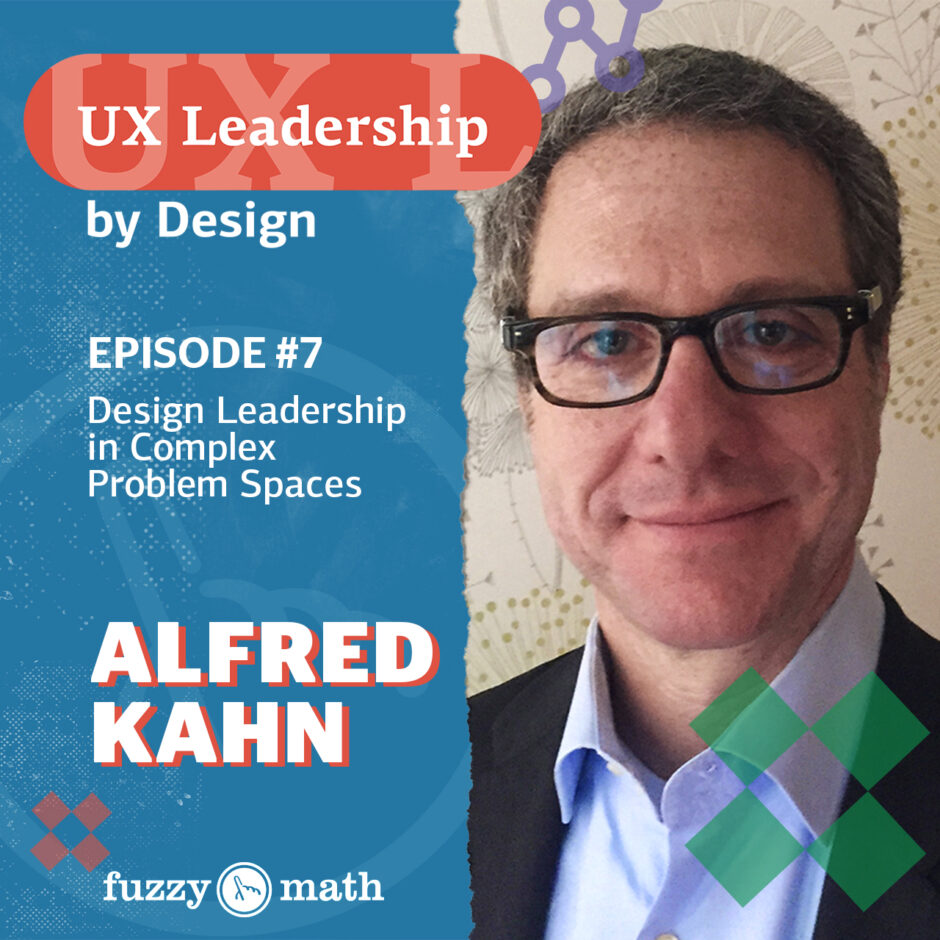 Episode 7: Design Leadership in Complex Problem Spaces | Fuzzy Math